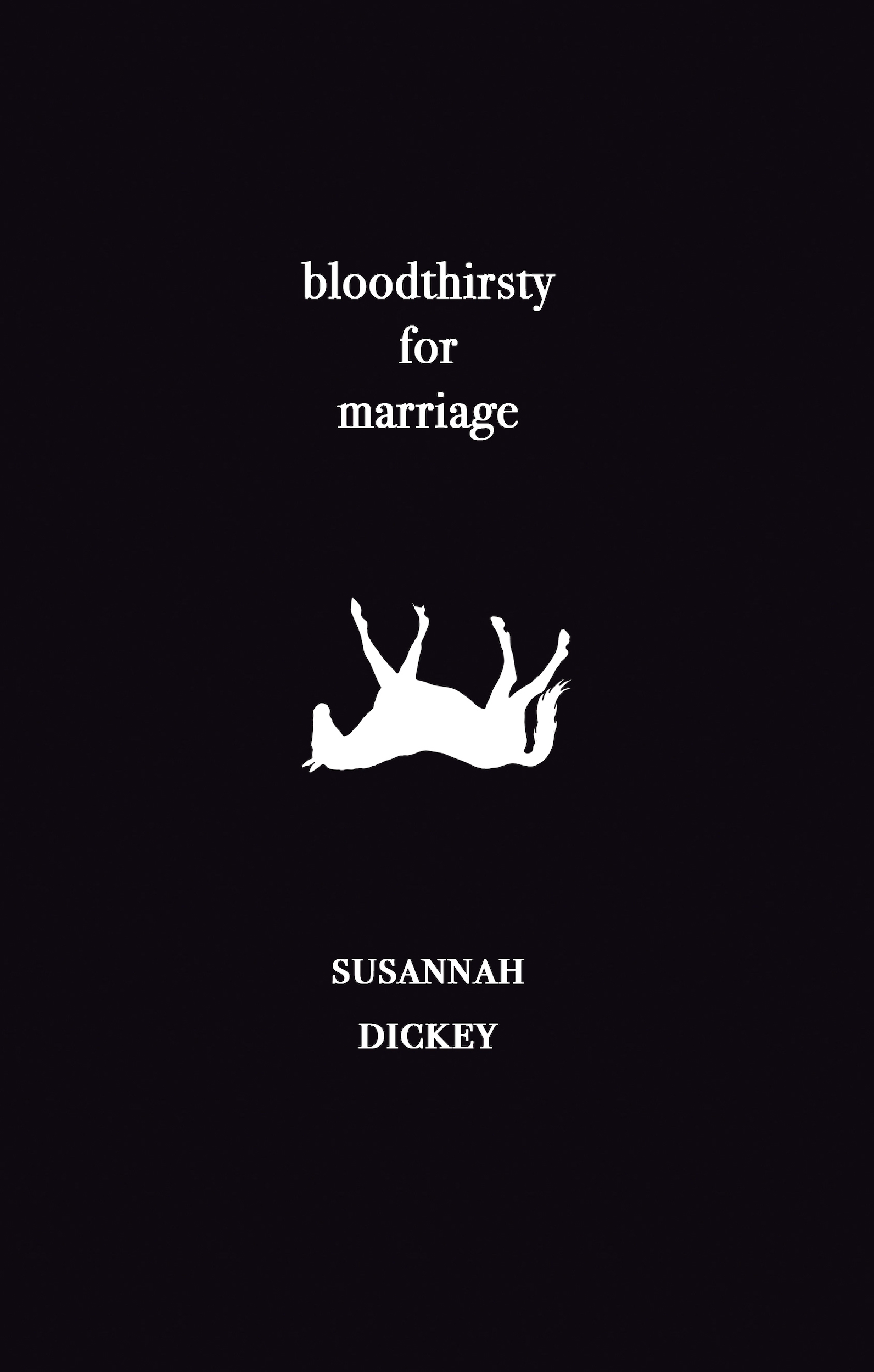 bloodthirsty for marriage / Susannah Dickey - Bad Betty Press